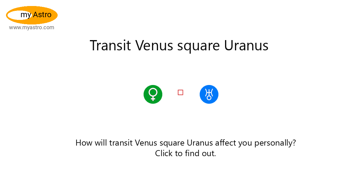 Transit Venus Square Uranus, Personalized Astrology reports and readings